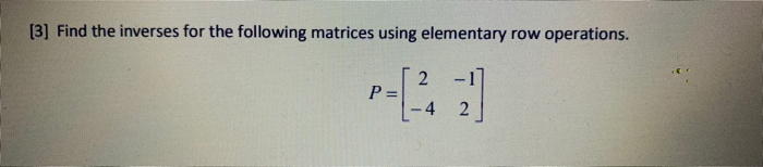 Solved [3] Find the inverses for the following matrices | Chegg.com