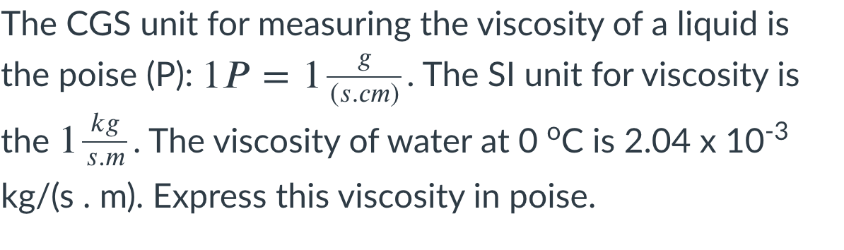 Solved 8 . The CGS unit for measuring the viscosity of a | Chegg.com