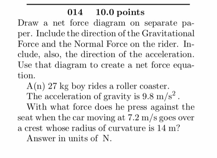 Solved 014 10.0 points Draw a net force diagram on separate | Chegg.com