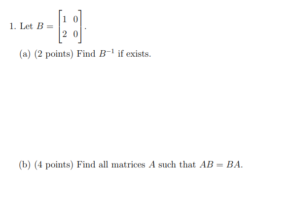 Solved Let B=[1200] (a) (2 points) Find B−1 if exists. (b) | Chegg.com