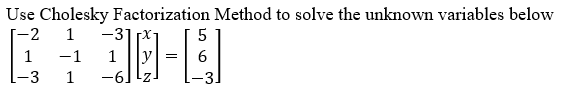 Solved Use Cholesky Factorization Method to solve the | Chegg.com Solved Use Cholesky Factorization Method to solve the | Chegg.com