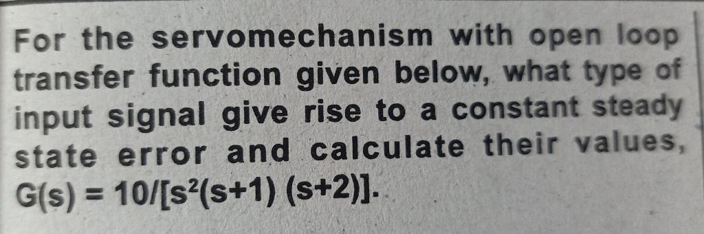 Solved For the servomechanism with open loop transfer | Chegg.com
