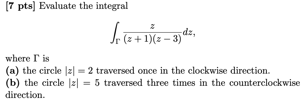 Solved Evaluate the integral Z Γ z (z + 1)(z − 3)dz, where Γ | Chegg.com
