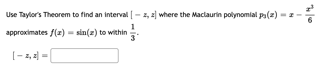 Solved Use Taylor's Theorem to find an interval [−z,z] where | Chegg.com