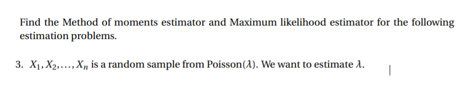 Solved Find the Method of moments estimator and Maximum | Chegg.com