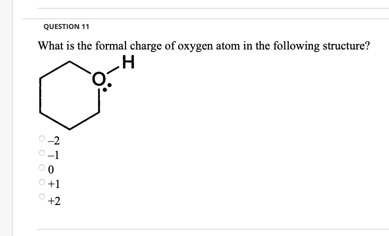 Solved QUESTION 11 What is the formal charge of oxygen atom | Chegg.com
