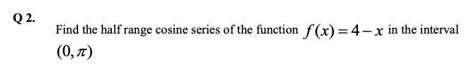 Solved Find the half range cosine series of the function | Chegg.com