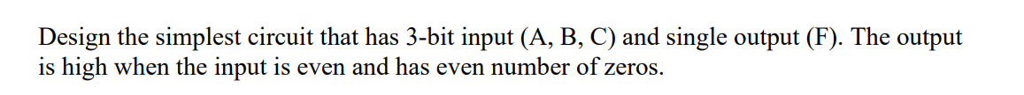 Solved Design the simplest circuit that has 3-bit input | Chegg.com
