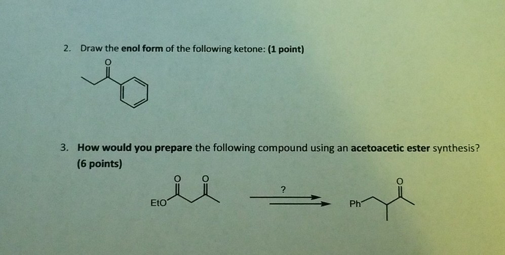 Solved 2. Draw the enol form of the following ketone: (1 | Chegg.com