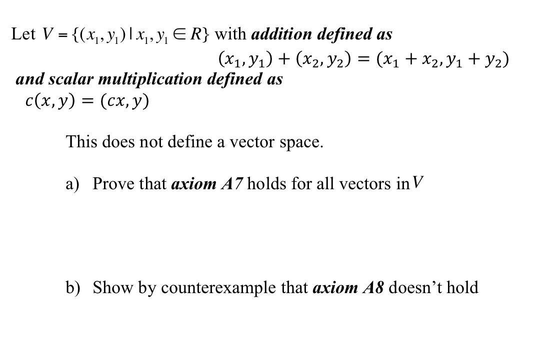 Solved et V={(x1,y1)∣x1,y1∈R} with addition defined as | Chegg.com