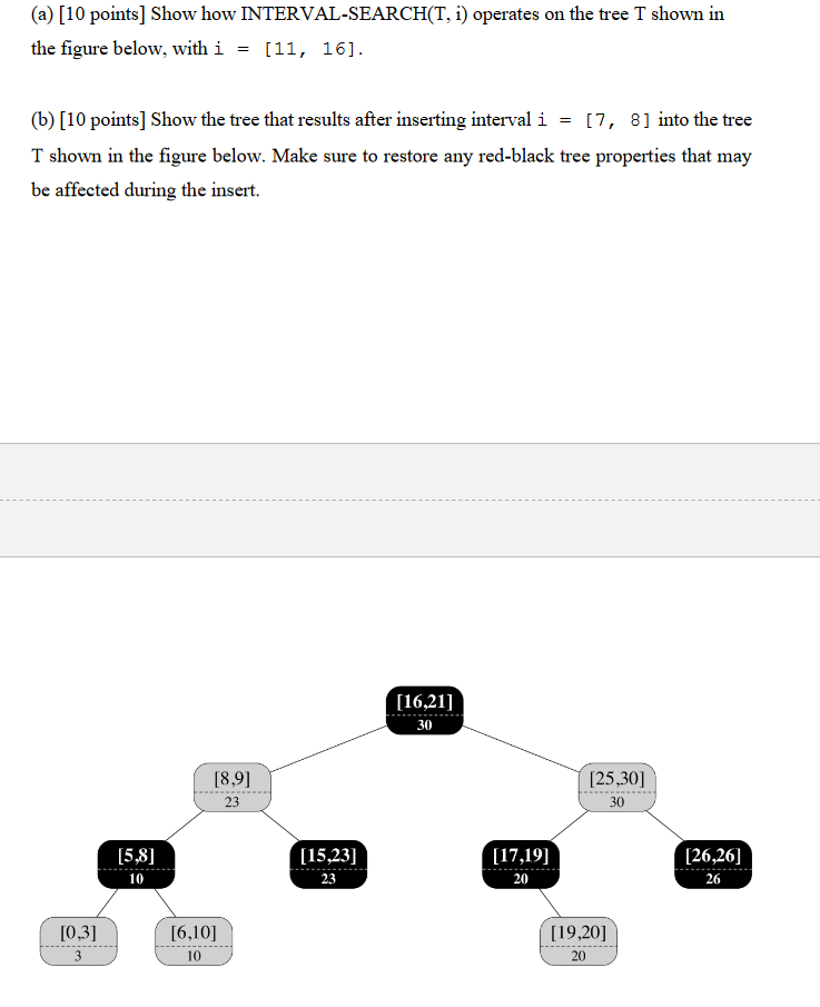 Solved (a) [10 points ] Show how INTERVAL-SEARCH (T,1) | Chegg.com