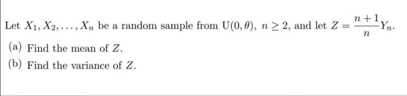 Solved Let X1,X2,…,Xn be a random sample from U(0,θ),n≥2, | Chegg.com