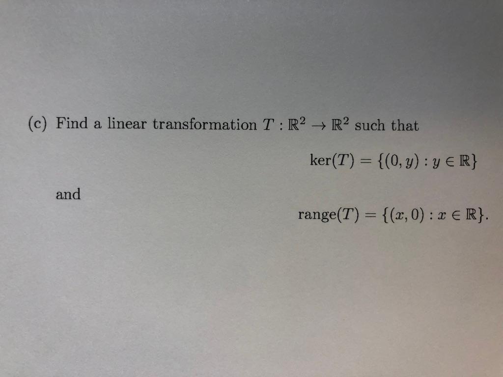 Solved (c) Find a linear transformation T:R2→R2 such that | Chegg.com