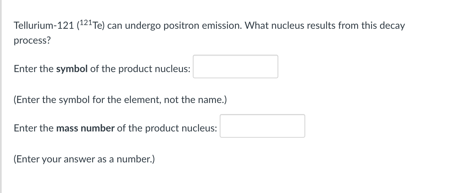 Solved Tellurium-121 (121Te) can undergo positron emission. | Chegg.com