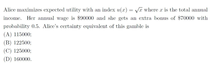 Solved Alice maximizes expected utility with an index u(x) = | Chegg.com