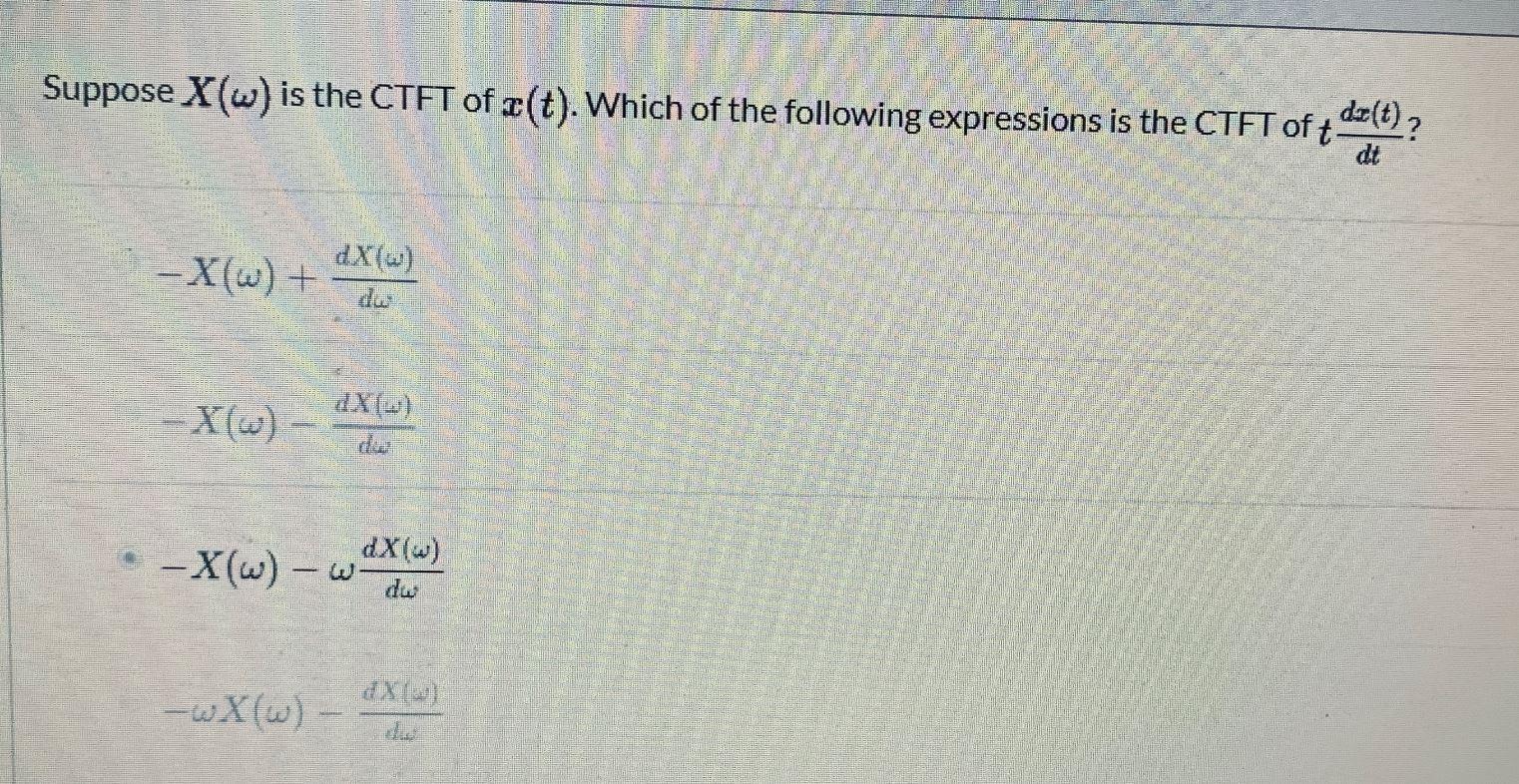 Solved Suppose X(w) is the CTFT of z(t). Which of the | Chegg.com