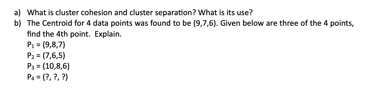 Solved a) What is cluster cohesion and cluster separation? | Chegg.com