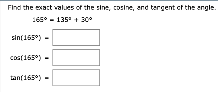 Solved Find the exact values of the sine, cosine, and | Chegg.com