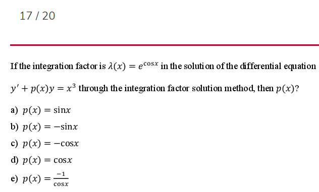 Solved 17/20 If the integration factor is 1(x) = ecosx in | Chegg.com