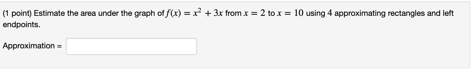 Solved (1 point) Estimate the area under the graph of f(x) = | Chegg.com