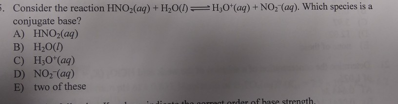Solved 5. Consider the reaction HNO2(aq) + H2O(1) H3O+(aq) + | Chegg.com