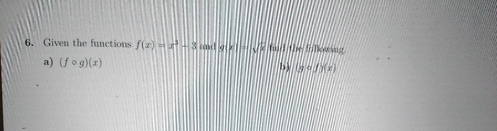 Solved 6. Given the functions f(x)=x3−3 and g(x)=x)f bri fry | Chegg.com