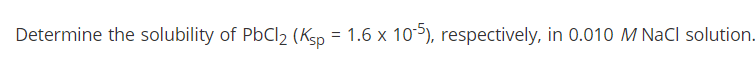 Solved Determine the solubility of PbCl2 (Ksp = 1.6 x 10-5), | Chegg.com