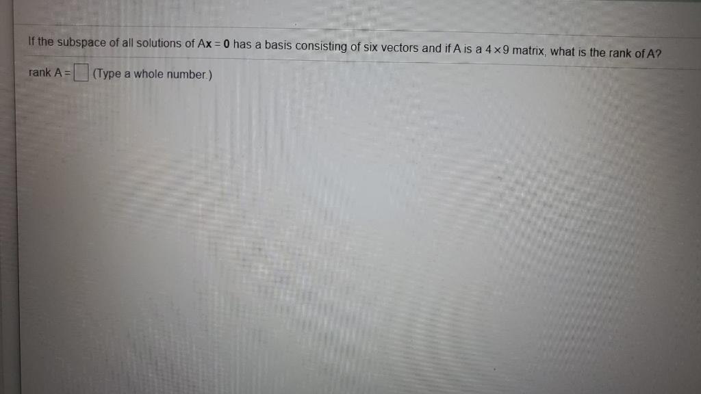 Solved If the subspace of all solutions of Ax = 0 has a | Chegg.com