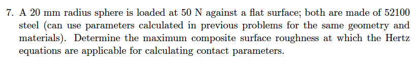 Solved 7. A 20 mm radius sphere is loaded at 50 N against a | Chegg.com