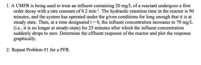 Solved 1. A CMFR is being used to treat an influent | Chegg.com