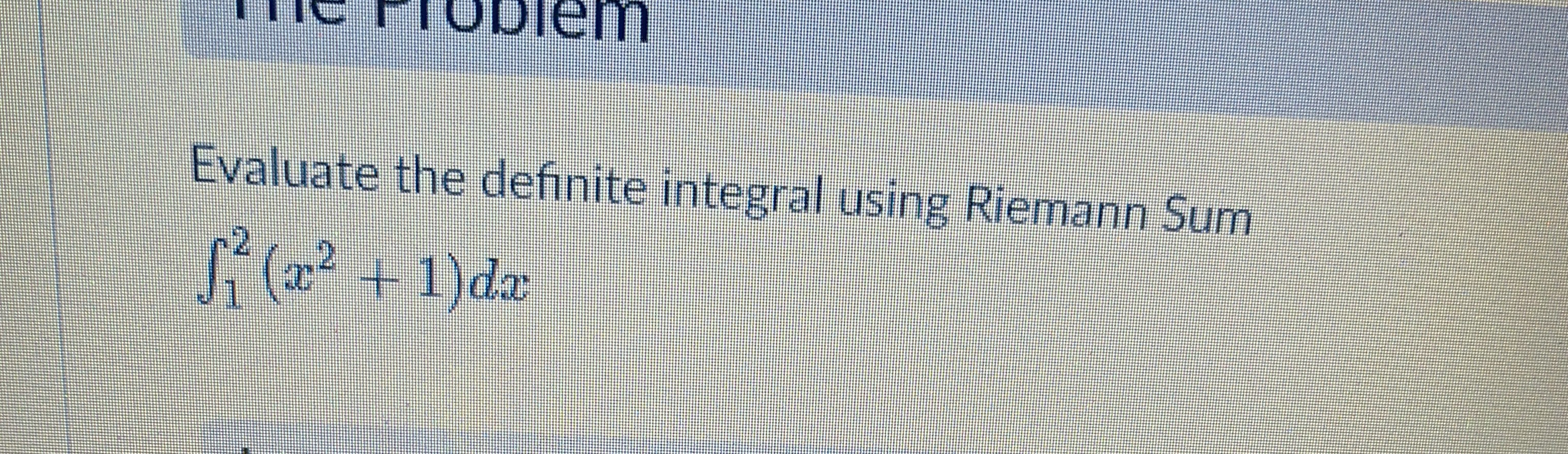 Solved Evaluate the definite integral using Riemann Sum | Chegg.com