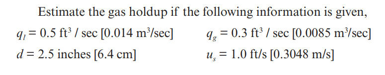 Solved Estimate the gas holdup if the following information | Chegg.com