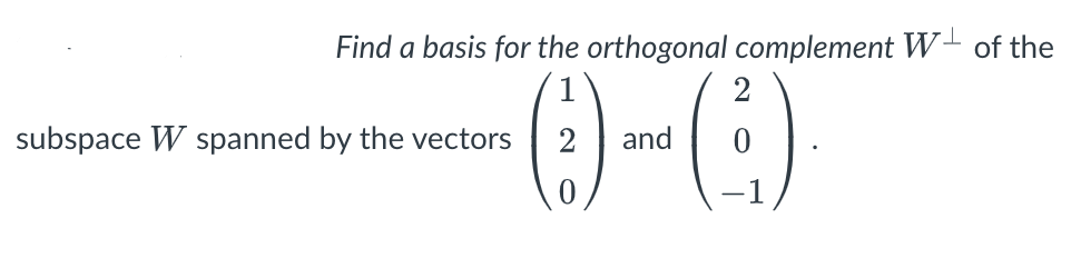 Solved Find a basis for the orthogonal complement Wt of the | Chegg.com