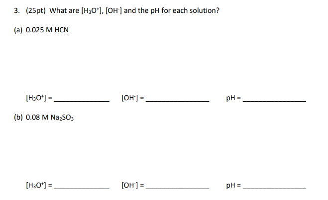 Solved 3. (25pt) What are [H30*], [OH-] and the pH for each | Chegg.com