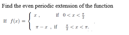 Solved Find the even periodic extension of the function if 0 | Chegg.com