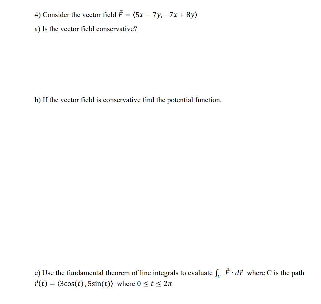 Solved 4) Consider the vector field F= 5x−7y,−7x+8y a) Is | Chegg.com