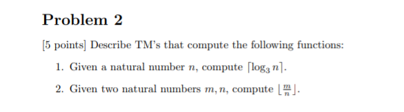 Problem 2 [5 points] Describe TM's that compute the | Chegg.com