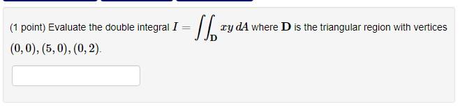 Solved (1 point) Evaluate the double integral I | Chegg.com