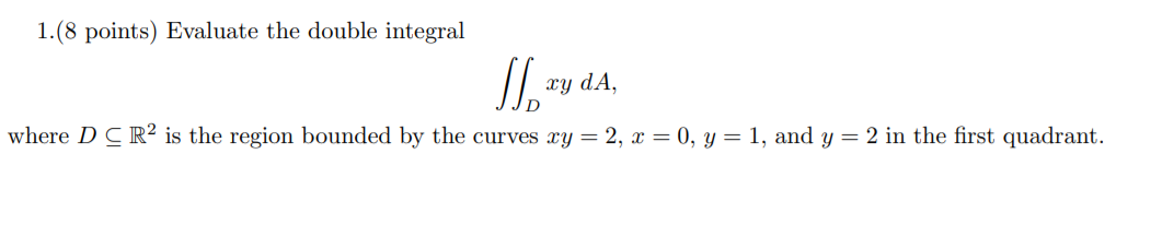 Solved 1.(8 points) Evaluate the double integral xy dA. | Chegg.com