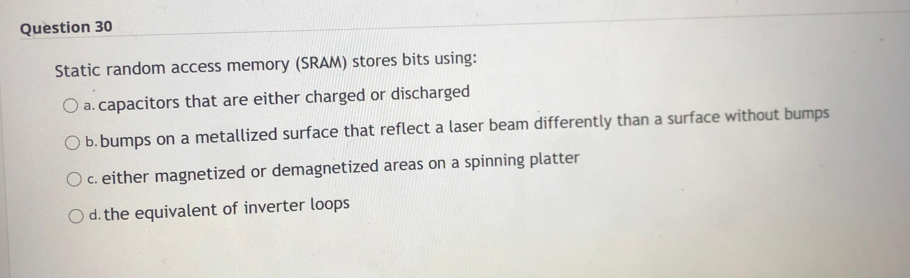 Solved Question 30 Static random access memory (SRAM) stores | Chegg.com