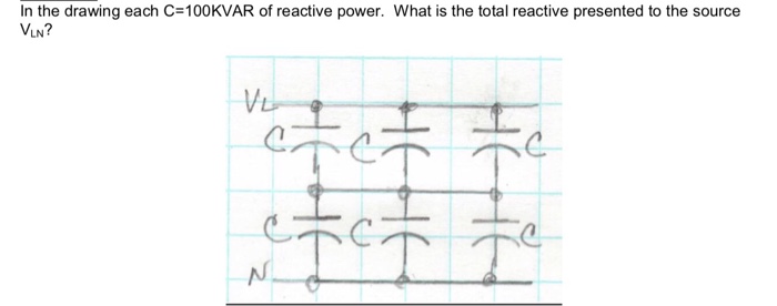 Solved In the drawing each C=100KVAR of reactive power. What | Chegg.com
