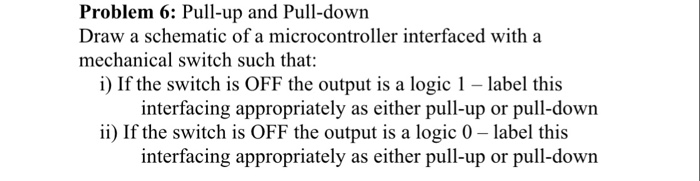 Solved Problem 6: Pull-up and Pull-down Draw a schematic of | Chegg.com