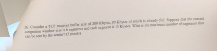 Solved 26. Consider a TCP receiver buffer size of 200 | Chegg.com