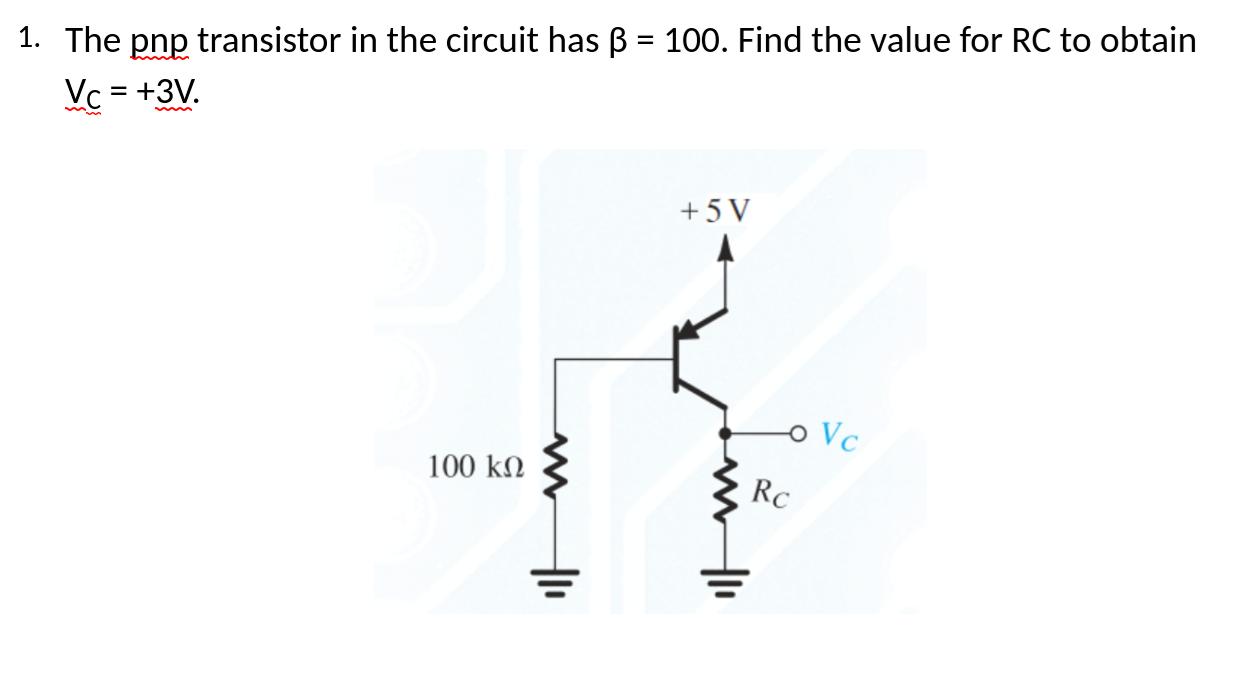 Solved 1. The pnp transistor in the circuit has ß = 100. | Chegg.com