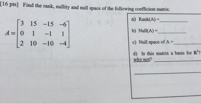 Solved [16 pts] Find the rank, nullity and null space of the | Chegg.com