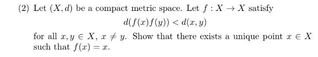 Solved (2) Let (x,d) be a compact metric space. Let f:x→x | Chegg.com Solved (2) Let (x,d) be a compact metric space. Let f:x→x | Chegg.com