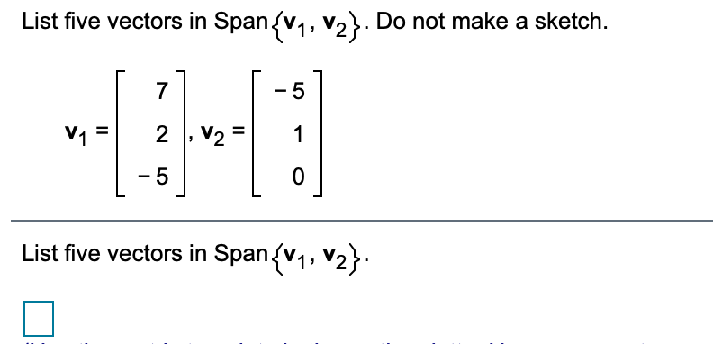 Solved List five vectors in Span{V1, V2}. Do not make a | Chegg.com