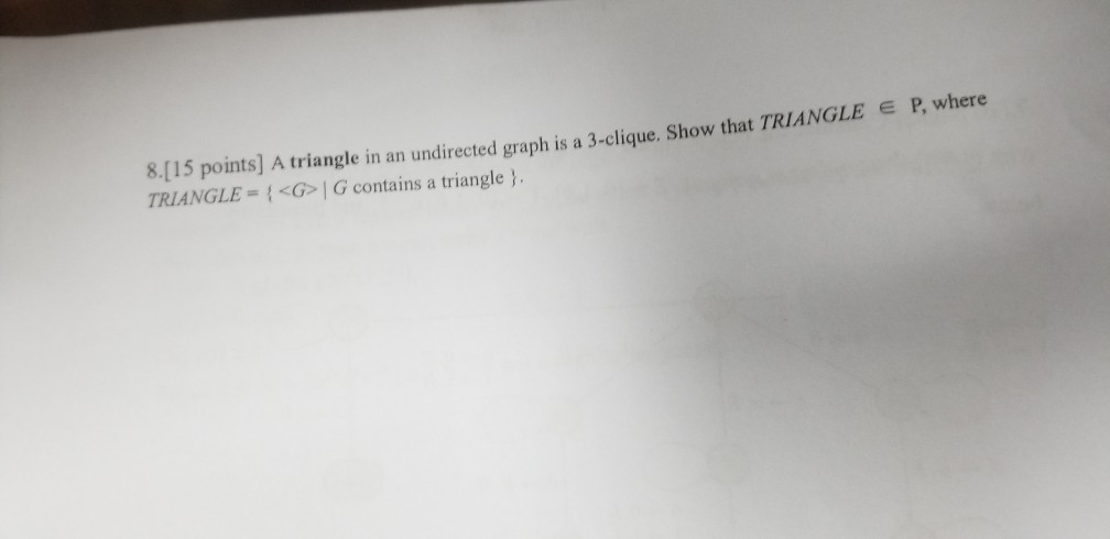 Solved 8.15 points]A triangle in an undirected graph is a | Chegg.com