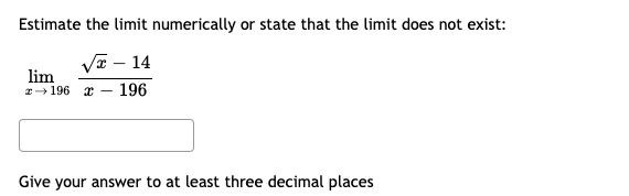 Solved Estimate the limit numerically or state that the | Chegg.com