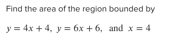 Solved Find the area of the region bounded by y = 4x + 4, y | Chegg.com